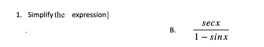 Solved 1. Simplify the expression| secx B. 1 - sinx | Chegg.com