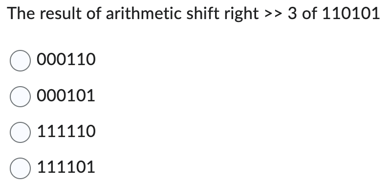 Solved The result of arithmetic shift right >>3 of 110101 | Chegg.com