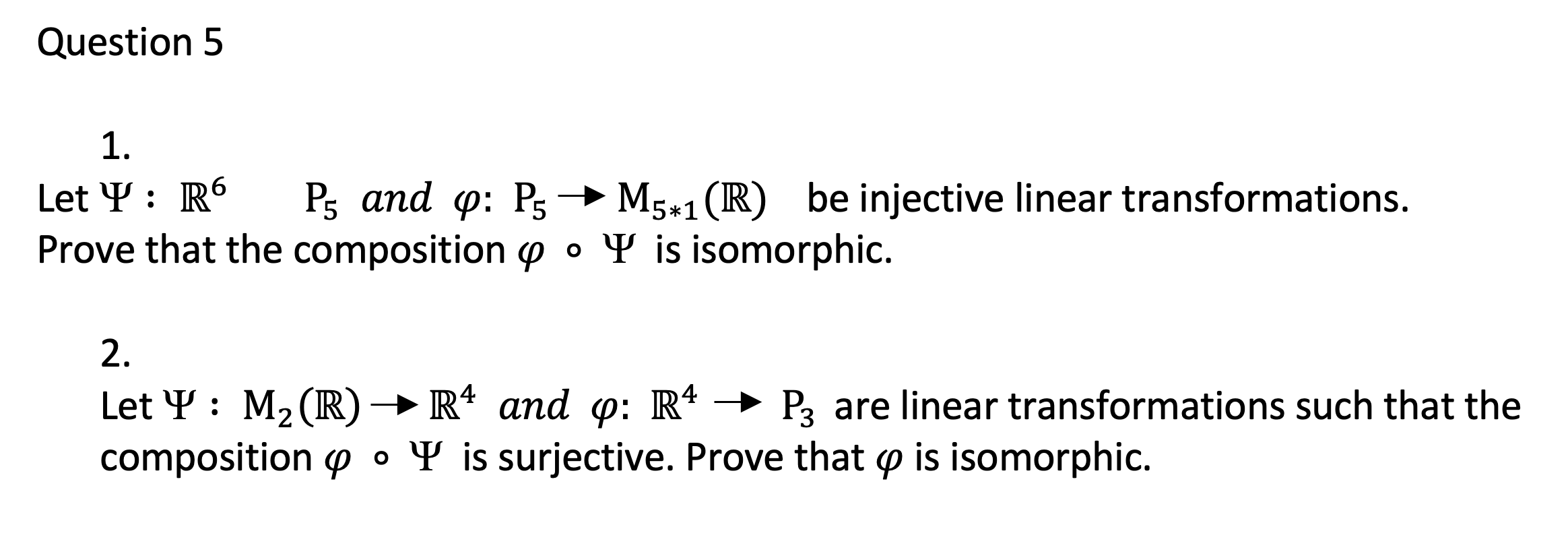 Solved Let Ψ:R6P5 and φ:P5→M5∗1(R) be injective linear | Chegg.com
