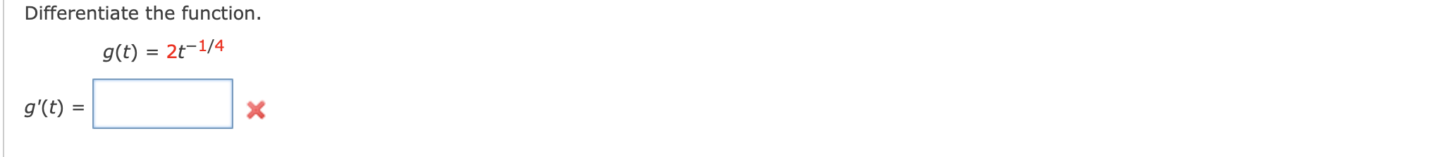 Solved Differentiate the function. g(t)=2t−1/4Differentiate | Chegg.com