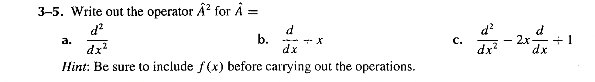 Solved 3-5. Write out the operator A^2 for A^= a. dx2d2 b. | Chegg.com