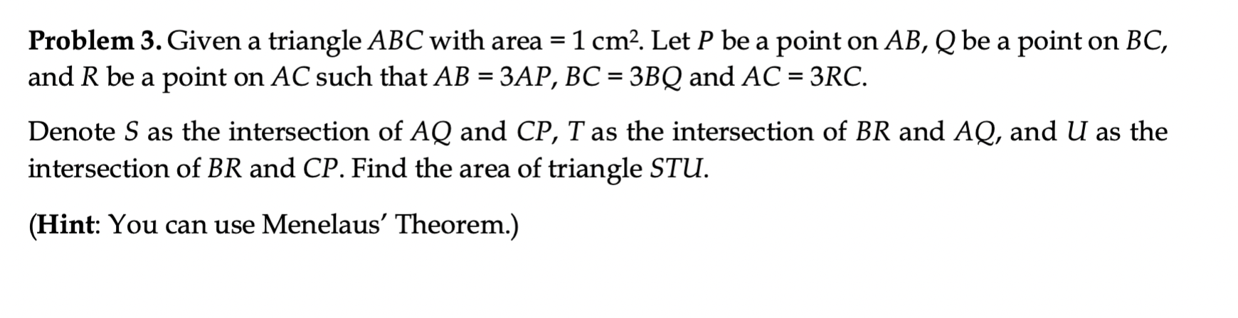Solved Problem 3. Given a triangle ABC with area =1 cm2. Let | Chegg.com