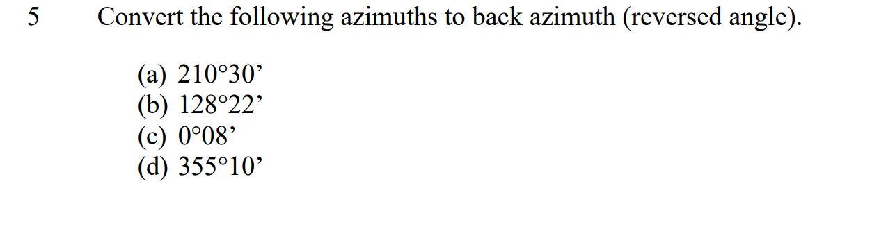 Solved 5 Convert the following azimuths to back azimuth | Chegg.com