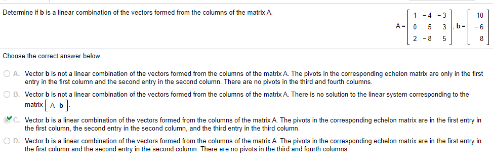Solved Determine if b is a linear combination of the vectors | Chegg.com