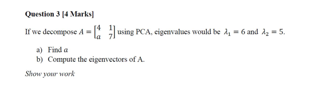 Solved If we decompose A=[4a17] using PCA, eigenvalues would | Chegg.com