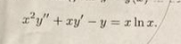 Solved x2y''+xy'-y=xlnx ﻿solve this using of cauchy euler | Chegg.com