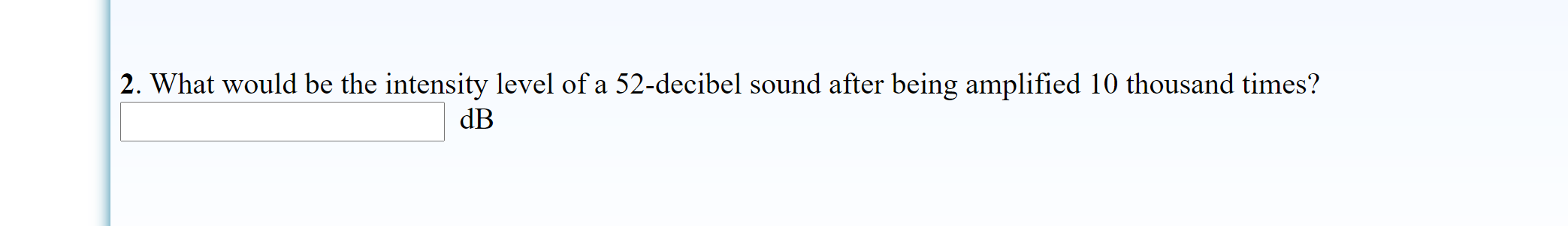 Solved 2. What would be the intensity level of a 52-decibel | Chegg.com