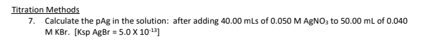 Solved Titration Methods 7. Calculate the pAg in the | Chegg.com