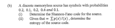 Solved (b) ( A discrete memoryless source has symbols with | Chegg.com