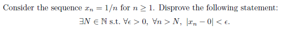 Solved Consider the sequence xn=1/n for n≥1. Disprove the | Chegg.com