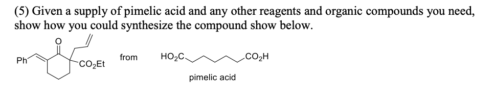 Solved (5) Given a supply of pimelic acid and any other | Chegg.com