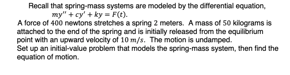 Solved Recall that spring-mass systems are modeled by the | Chegg.com
