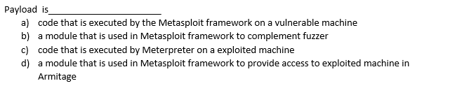 Solved Payload is a) code that is executed by the Metasploit | Chegg.com