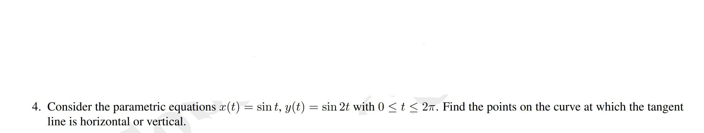 Solved 4. Consider the parametric equations x(t) = sint, | Chegg.com