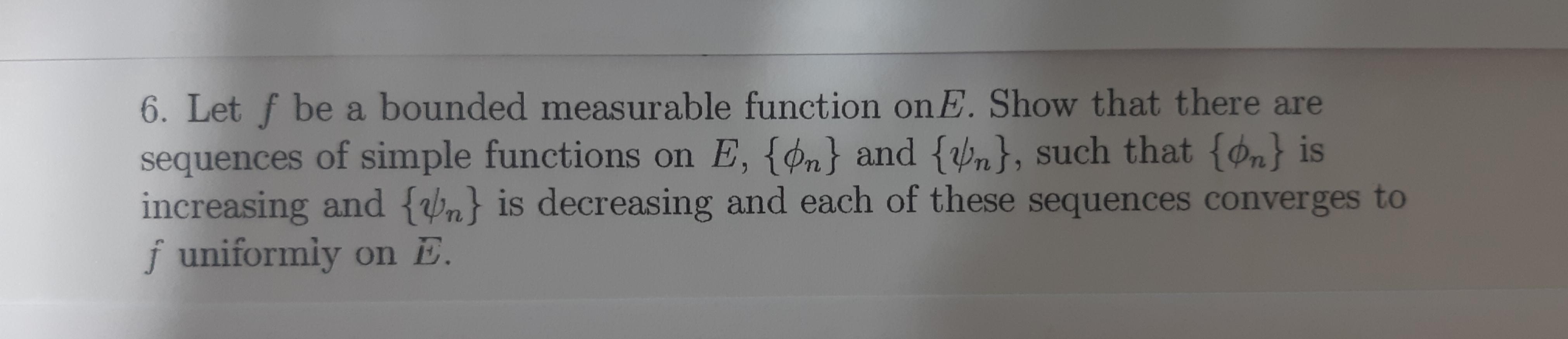 Solved 6. Let f be a bounded measurable function on E. Show | Chegg.com