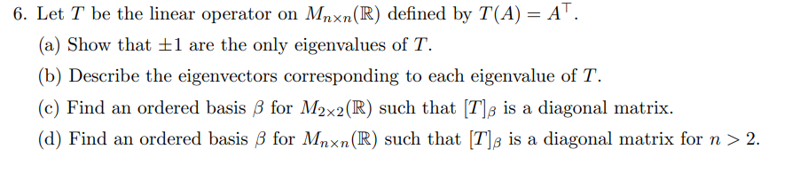 Solved 6. Let T be the linear operator on Mn×n(R) defined by | Chegg.com