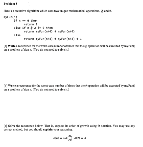 Solved Problem 5 Here's a recursive algorithm which uses two | Chegg.com