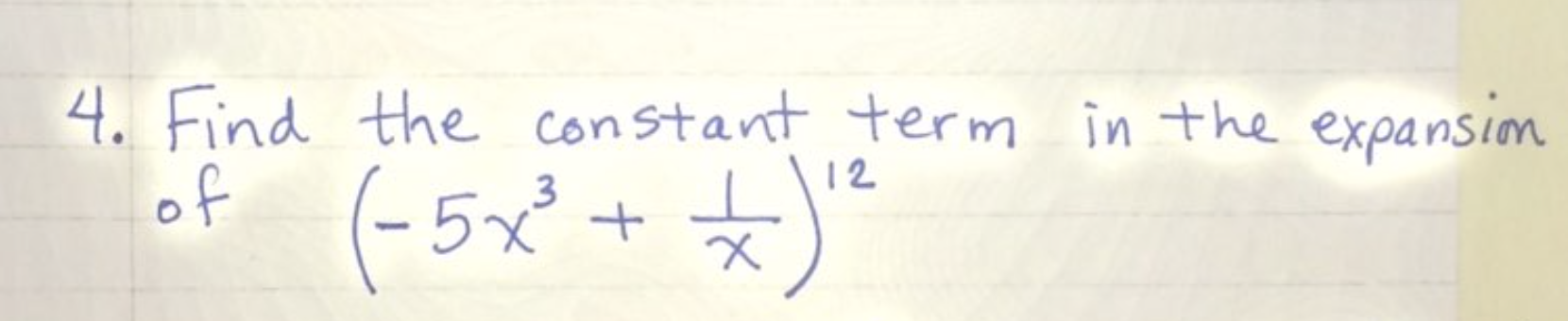 Solved 4. Find the constant term in the expansion of 12 | Chegg.com