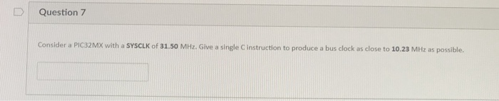 Solved D | Question 7 Consider a PIC32MX with a SYSCLK of | Chegg.com