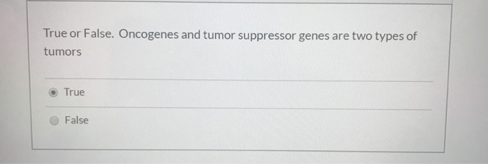 Solved True or False. Oncogenes and tumor suppressor genes | Chegg.com