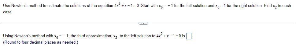 Solved Use Newton's method to estimate the solutions of the | Chegg.com