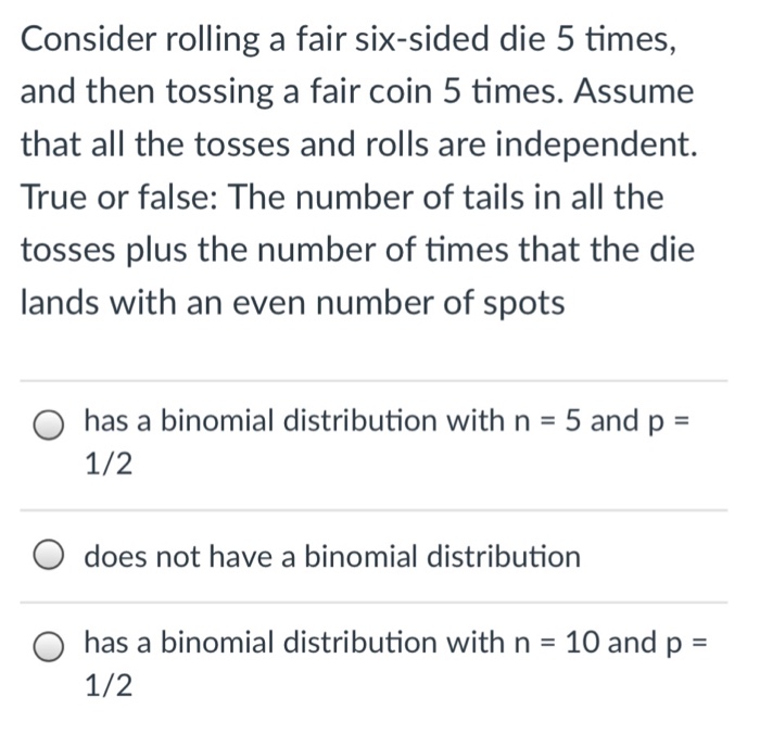 Solved Consider rolling a fair six-sided die 5 times. True | Chegg.com