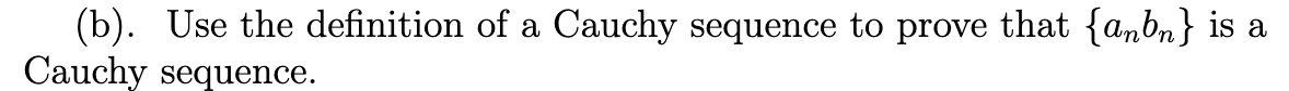 Solved a (b). Use the definition of a Cauchy sequence to | Chegg.com