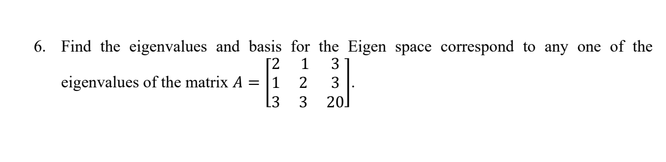 Solved 6. Find the eigenvalues and basis for the Eigen space | Chegg.com