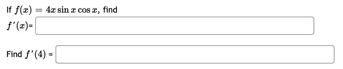 Solved If f(x) = 4x sin x cos X, find f'(x)= Find f'(4) = | Chegg.com