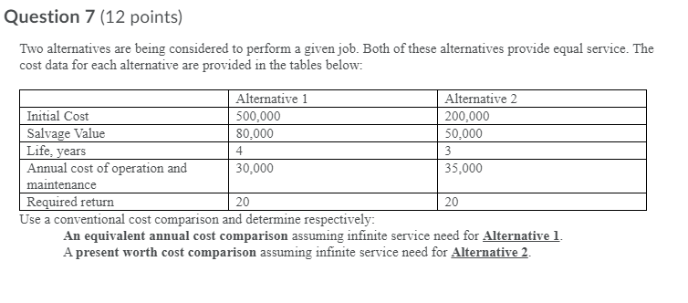 Solved Question 7 (12 points) Two alternatives are being | Chegg.com