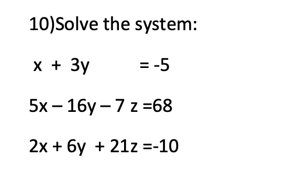 Solved 10)Solve the system: x + 3y = -5 5x – 16y - 7 z =68 | Chegg.com