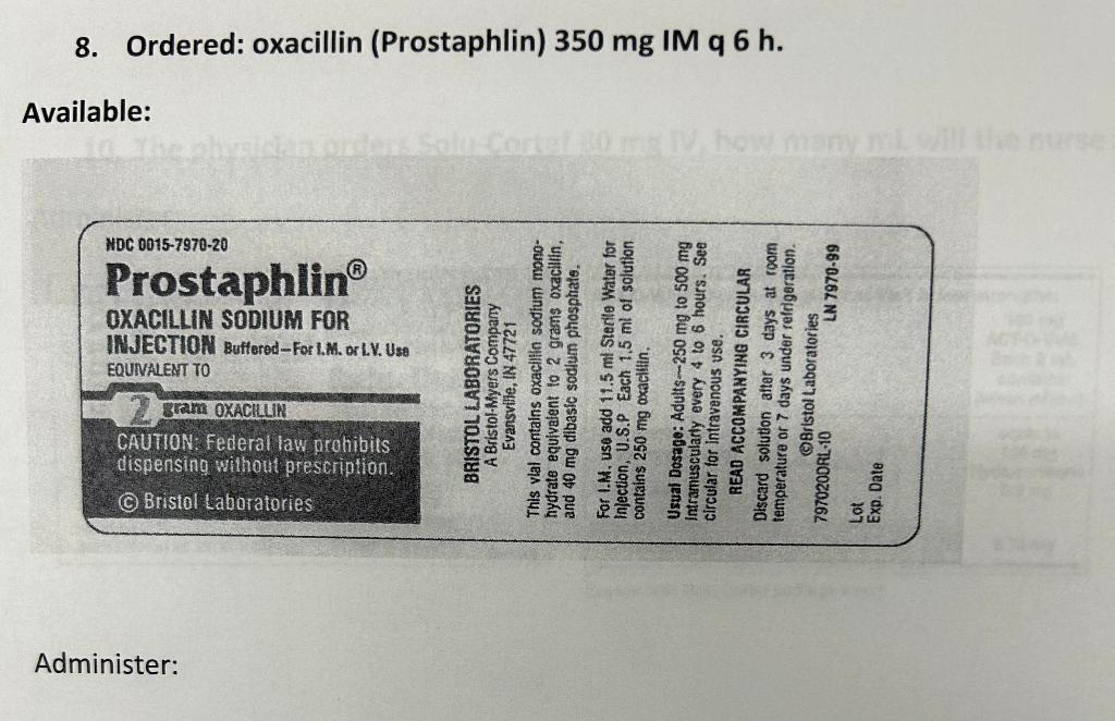 8. Ordered: oxacillin (Prostaphlin) 350mg IM q 6 h. | Chegg.com