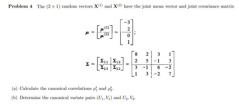 Solved Problem 4 The (2×1) random vectors X(1) and X(2) have | Chegg.com