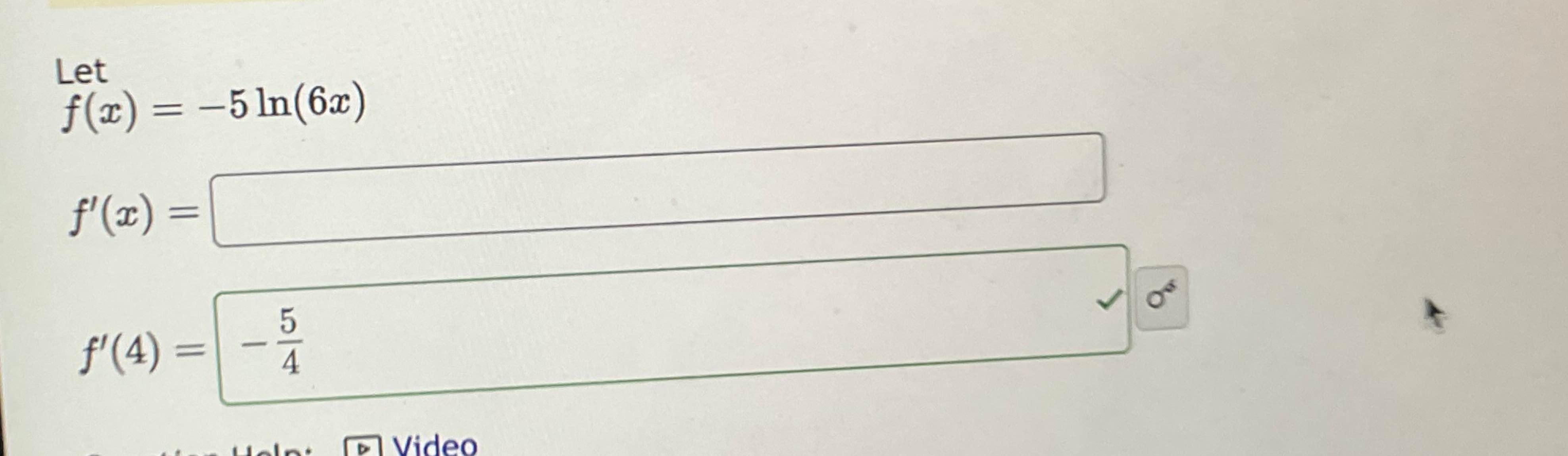 Solved Letf(x)=-5ln(6x)f'(x)=f'(4)= | Chegg.com