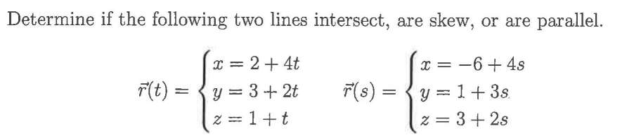 Solved Determine if the following two lines intersect, are | Chegg.com