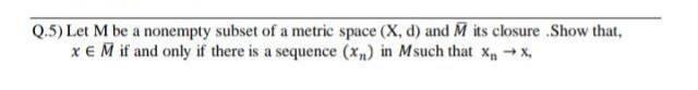 Solved Q.5) Let M be a nonempty subset of a metric space (X, | Chegg.com