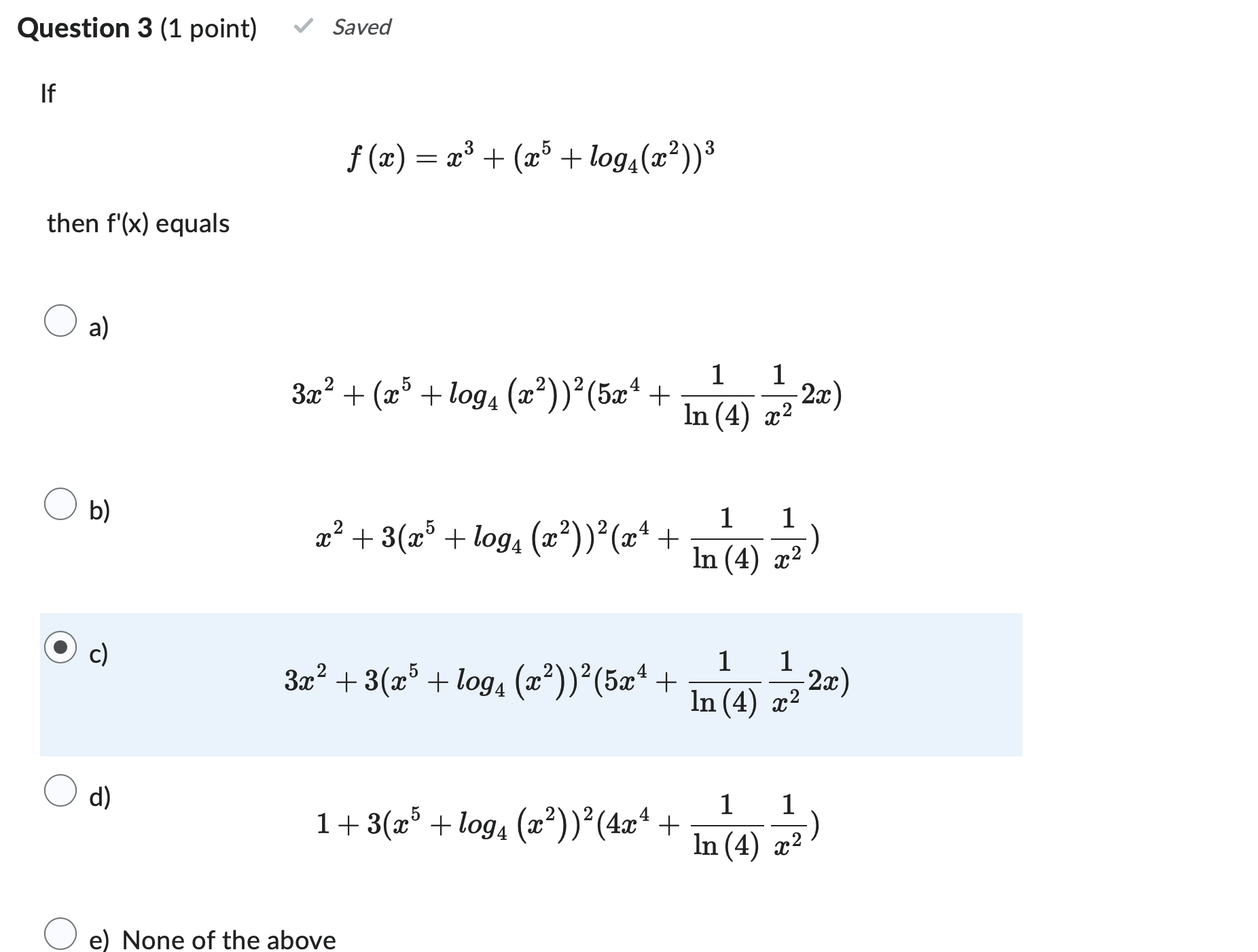 Solved f(x)=x3+(x5+log4(x2))3 then f′(x) equals a) | Chegg.com