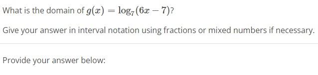 Solved What is the domain of g(x)=log7(6x−7) ? Give your | Chegg.com