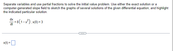 Solved Separate variables and use partial fractions to solve | Chegg.com