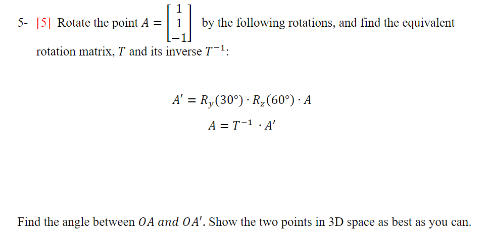 Solved 5- [5] Rotate the point A=⎣⎡11−1⎦⎤ by the following | Chegg.com
