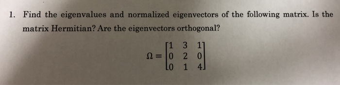 Solved 1. Find the eigenvalues and normalized eigenvectors | Chegg.com