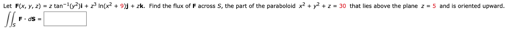 Solved Let F(x, y, z = z tan-1 y2)i + z3 In x2 + 9 + zk. | Chegg.com