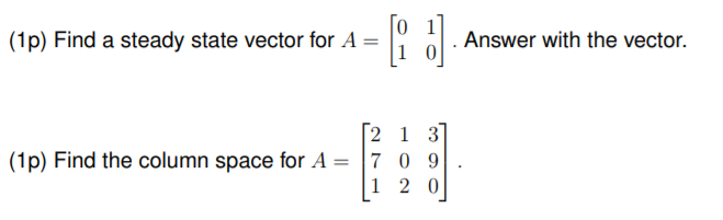 Solved (1p) Find a steady state vector for A= Answer with | Chegg.com