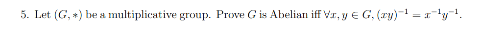 Solved 5. Let (G,∗) be a multiplicative group. Prove G is | Chegg.com