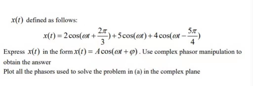 Solved -5 x(t) defined as follows: 2π 5л. x(t) = 2 cos(@t+ | Chegg.com