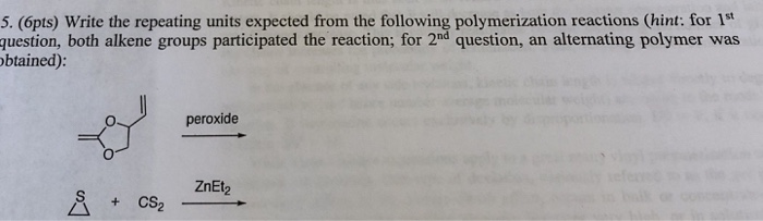 Solved 5. (6pts) Write the repeating units expected from the | Chegg.com Solved 5. (6pts) Write the repeating units expected from the | Chegg.com