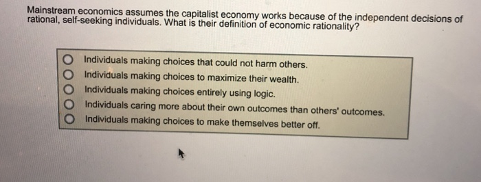 Solved Mainstream economics assumes the capitalist economy | Chegg.com