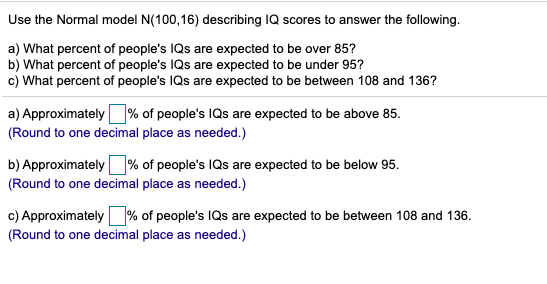 Solved Use the Normal model N(100,16) describing IQ scores | Chegg.com