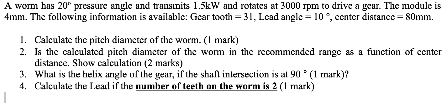 Solved A worm has 20° pressure angle and transmits 1.5kW and | Chegg.com