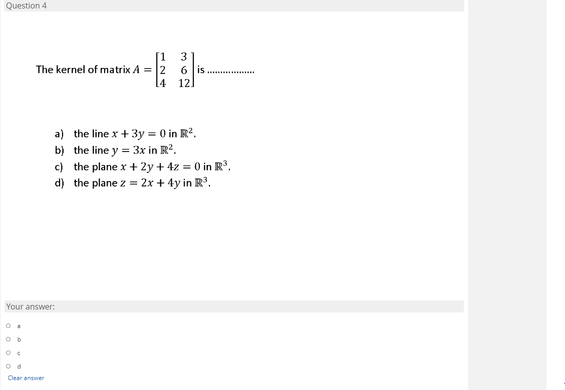 Solved Question 4 (1 The kernel of matrix A = 2 4 3 6 is 12] | Chegg.com